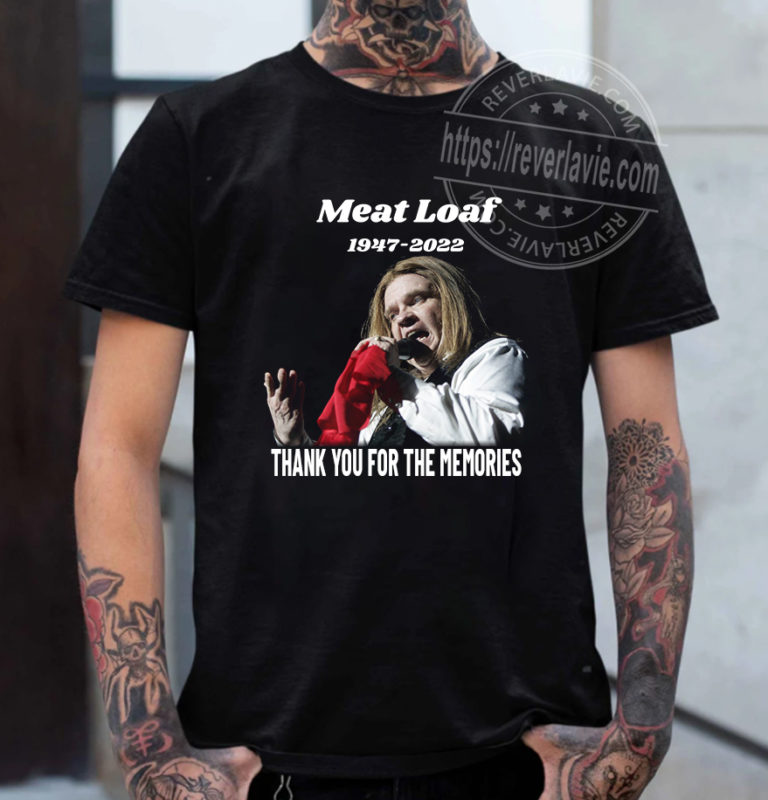 Thank You For The Memories RIP Meat Loaf 1947-2022 T-shirt - REVER LAVIE