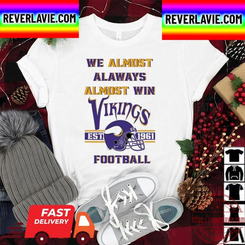 We Almost Always Almost Win Vikings Football Minnesota Viking Unisex T ...